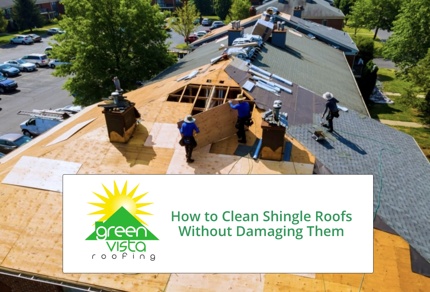How To Clean Shingle Roofs Without Damaging Them - Green Vista Roofing
